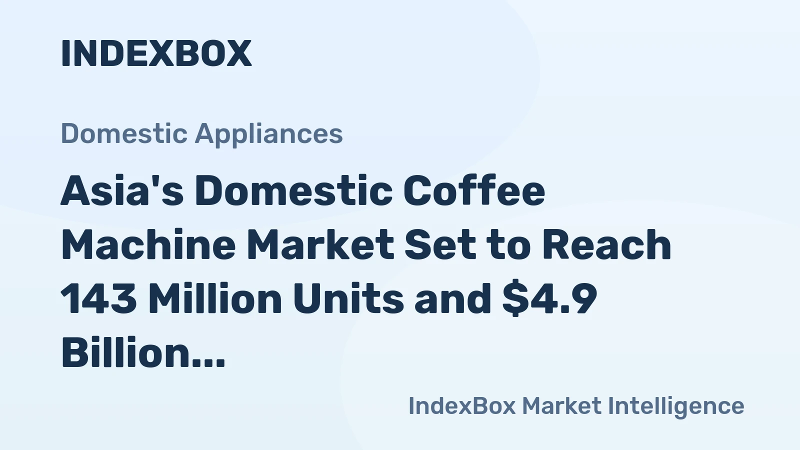 Asia's Domestic Coffee Machine Market Set to Reach 143 Million Units and $4.9 Billion in Value