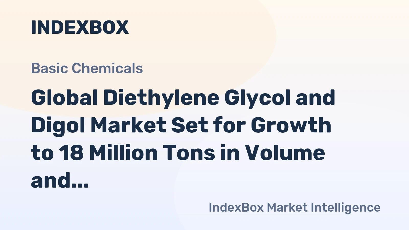 Global Diethylene Glycol and Digol Market Set for Growth to 18 Million Tons in Volume and $16 Billion in Value