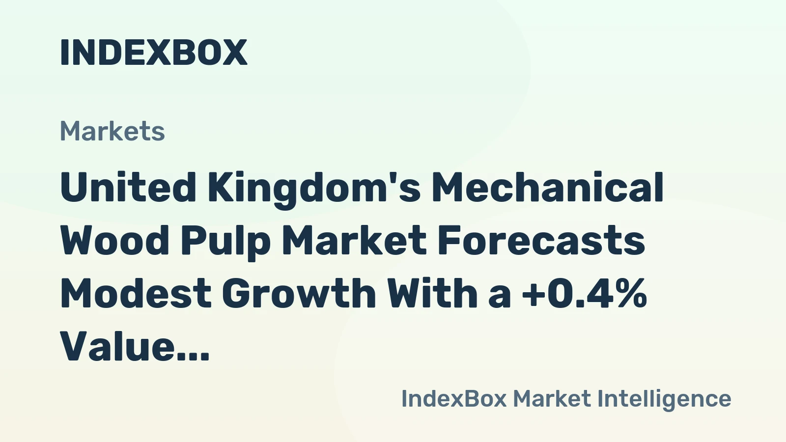 United Kingdom's Mechanical Wood Pulp Market Forecasts Modest Growth With a +0.4% Value CAGR