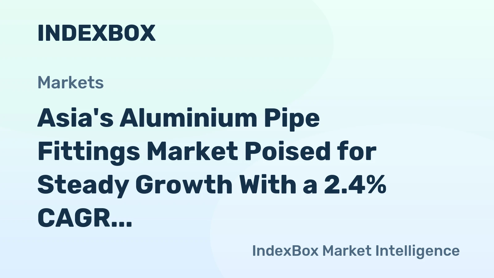Asia's Aluminium Pipe Fittings Market Poised for Steady Growth With a 2.4% CAGR in Value