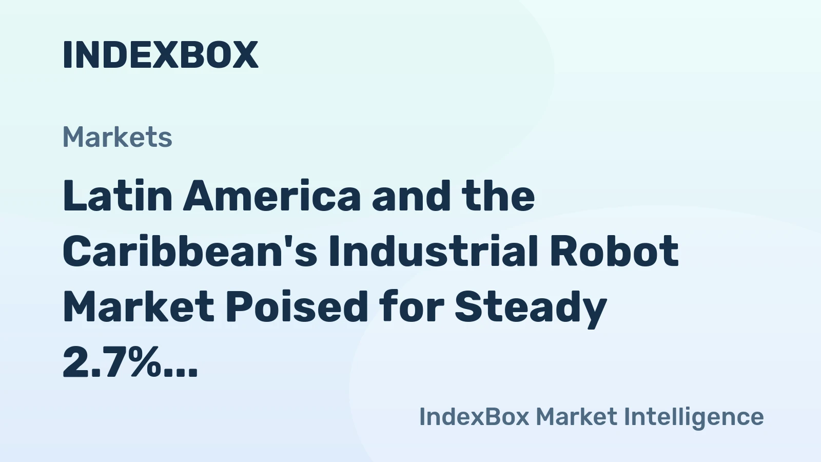 Latin America and the Caribbean's Industrial Robot Market Poised for Steady 2.7% CAGR Growth Through 2035