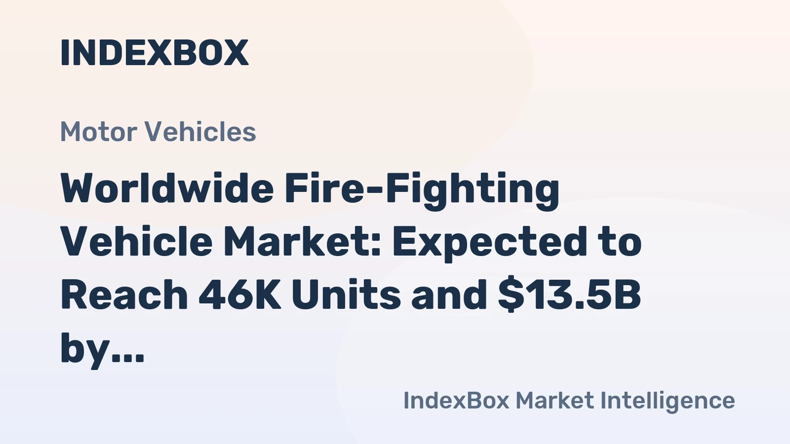 Worldwide Fire-Fighting Vehicle Market: Expected to Reach 46K Units and $13.5B by 2035