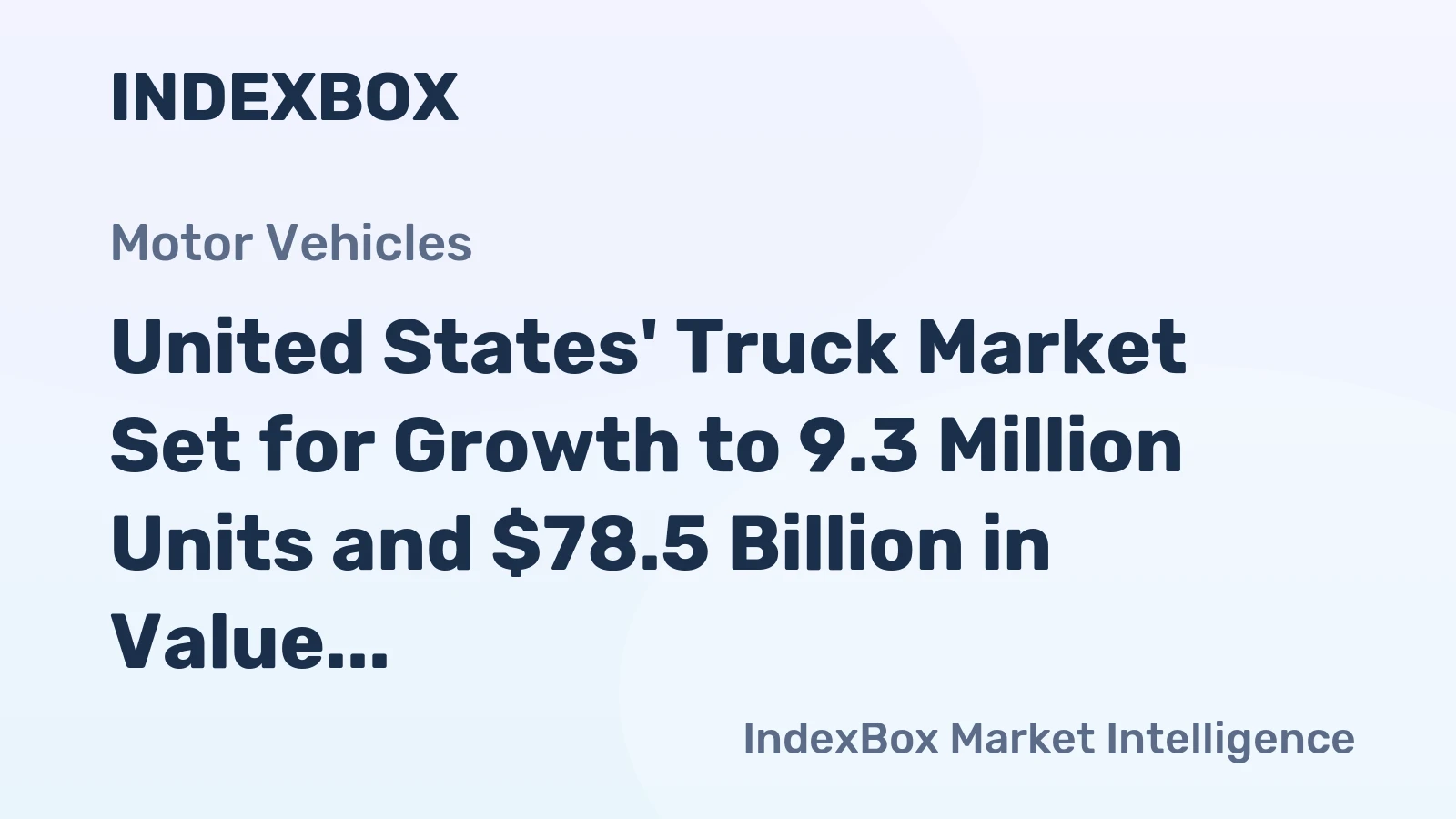United States' Truck Market Set for Growth to 9.3 Million Units and $78.5 Billion in Value