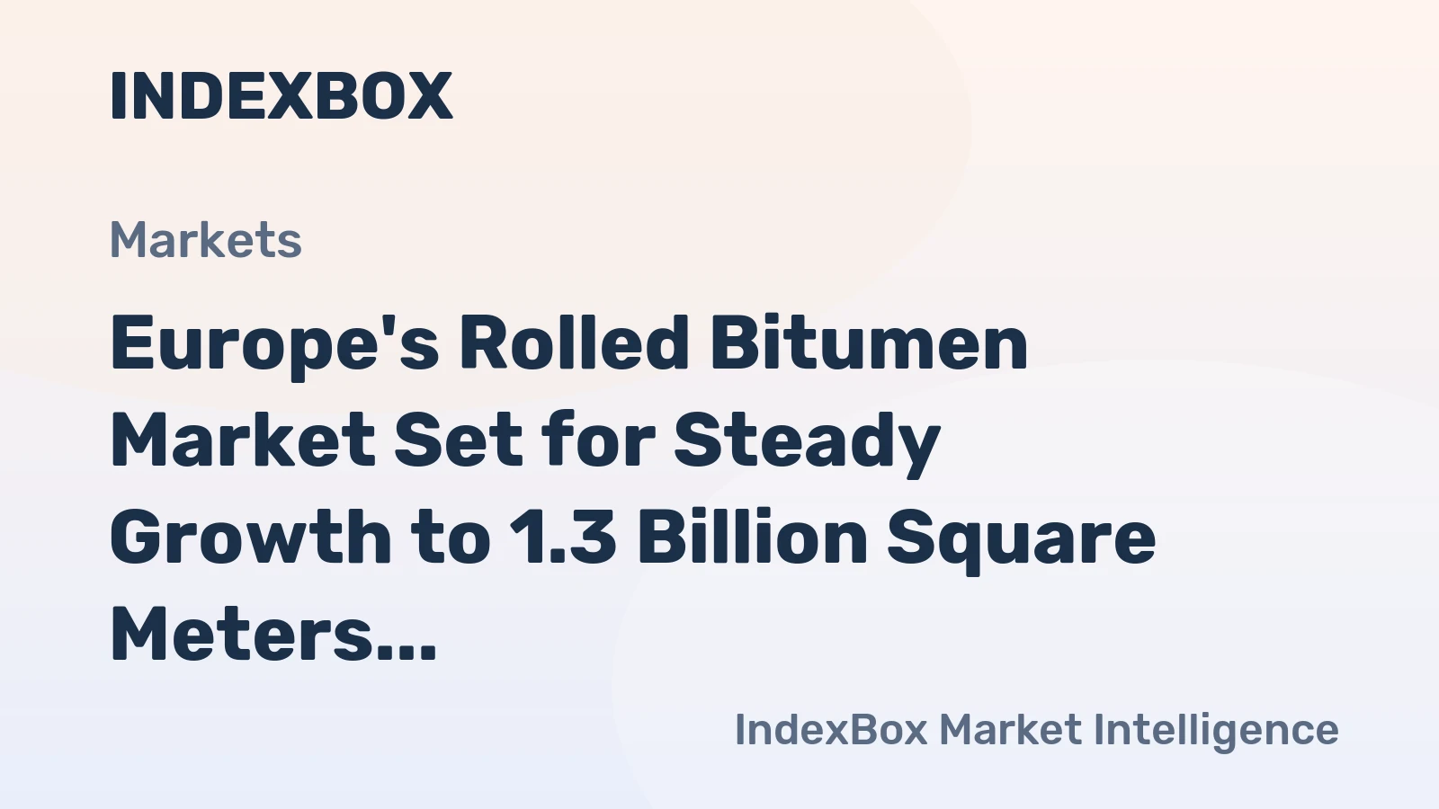 Europe's Rolled Bitumen Market Set for Steady Growth to 1.3 Billion Square Meters and $5 Billion in Value