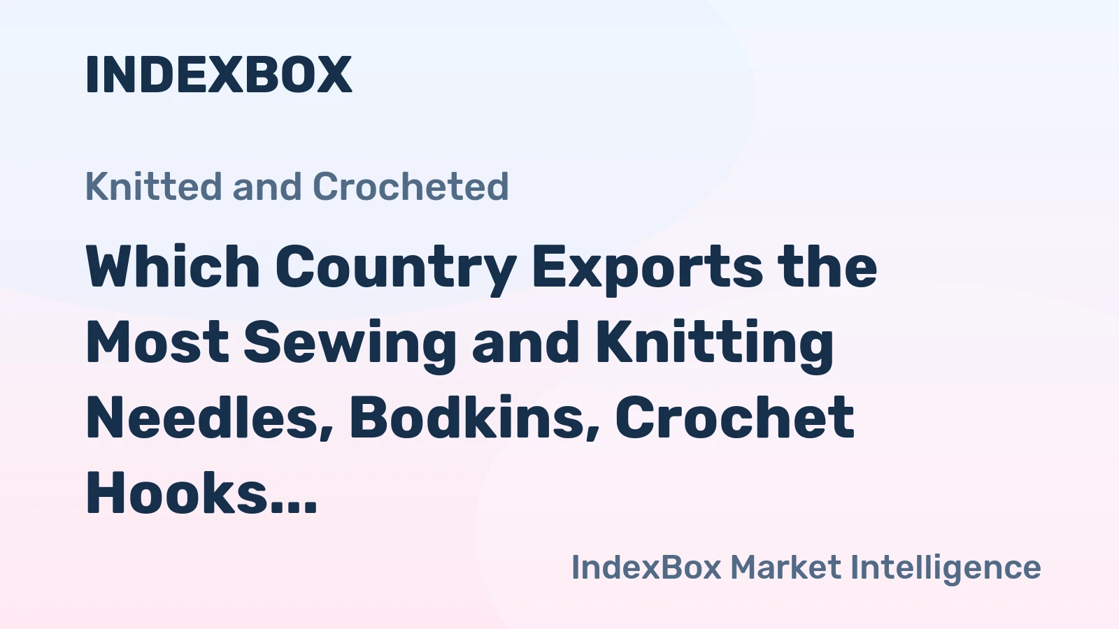 Which Country Exports the Most Sewing and Knitting Needles, Bodkins, Crochet Hooks in the World?