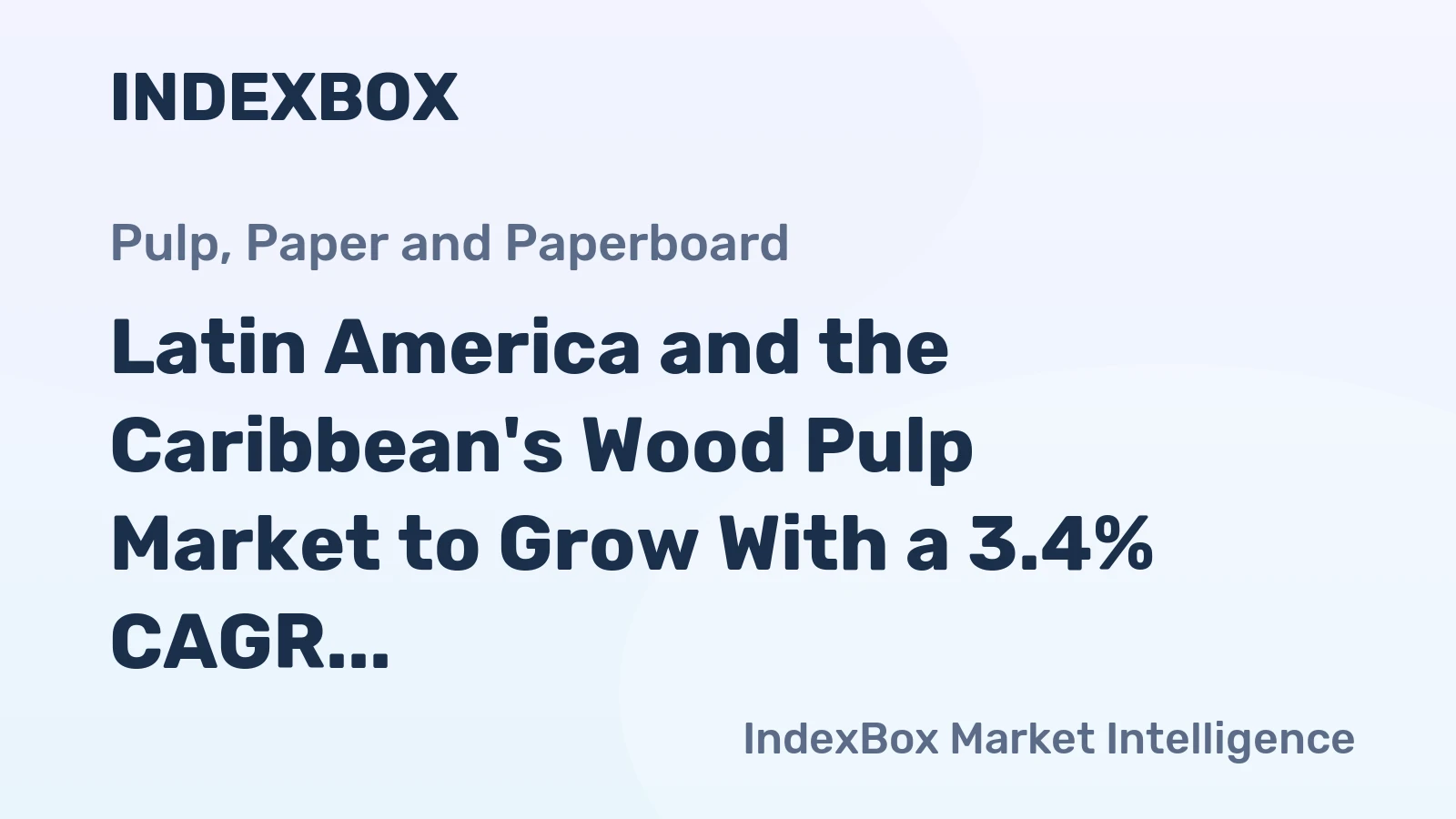 Latin America and the Caribbean's Wood Pulp Market to Grow With a 3.4% CAGR Through 2035