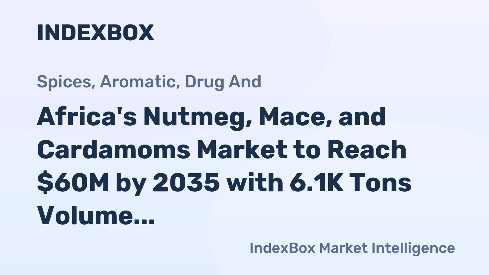 Africa's Nutmeg, Mace, and Cardamoms Market to Reach $60M by 2035 with 6.1K Tons Volume