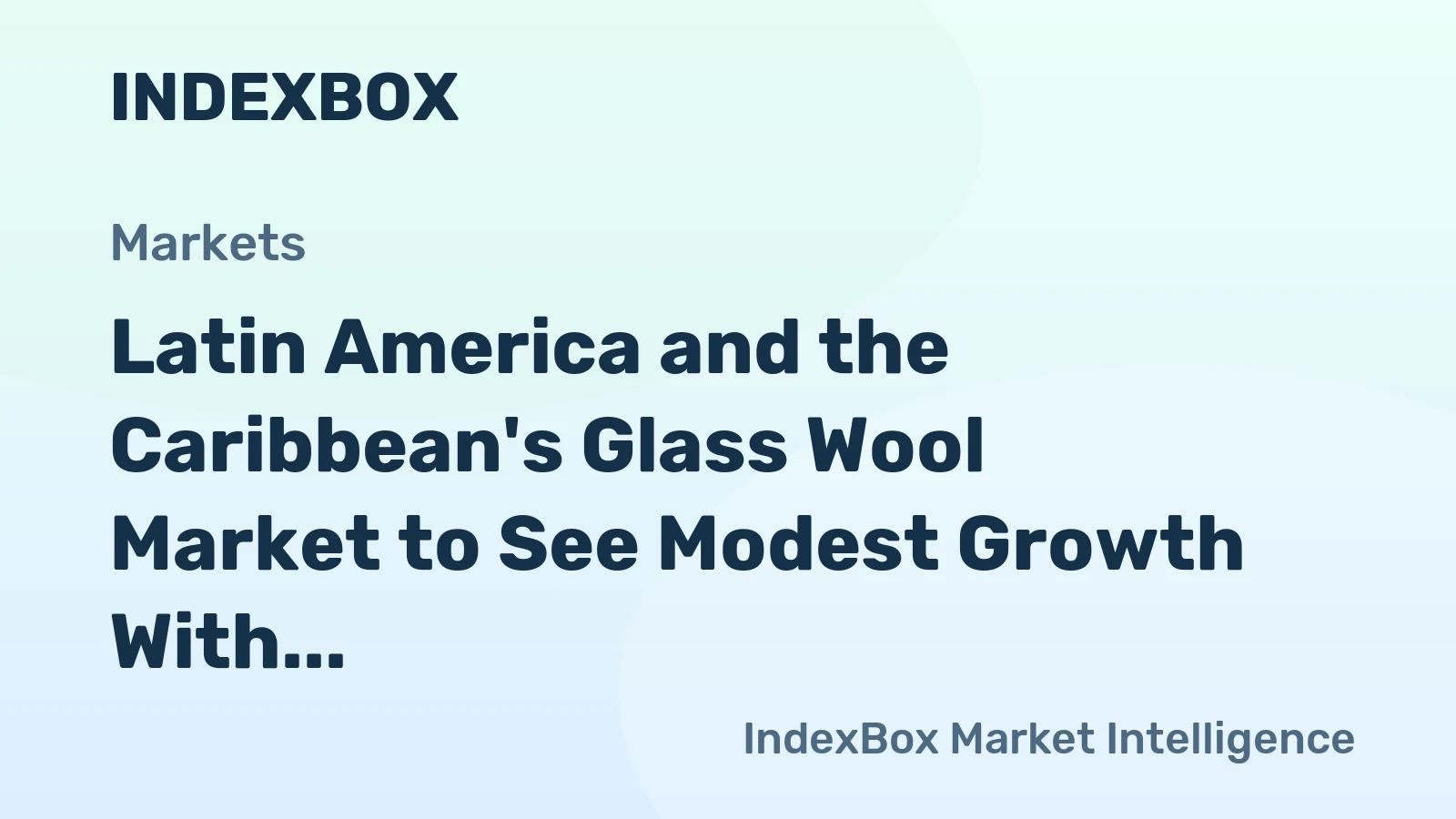 Latin America and the Caribbean's Glass Wool Market to See Modest Growth With a 1.6% CAGR in Value