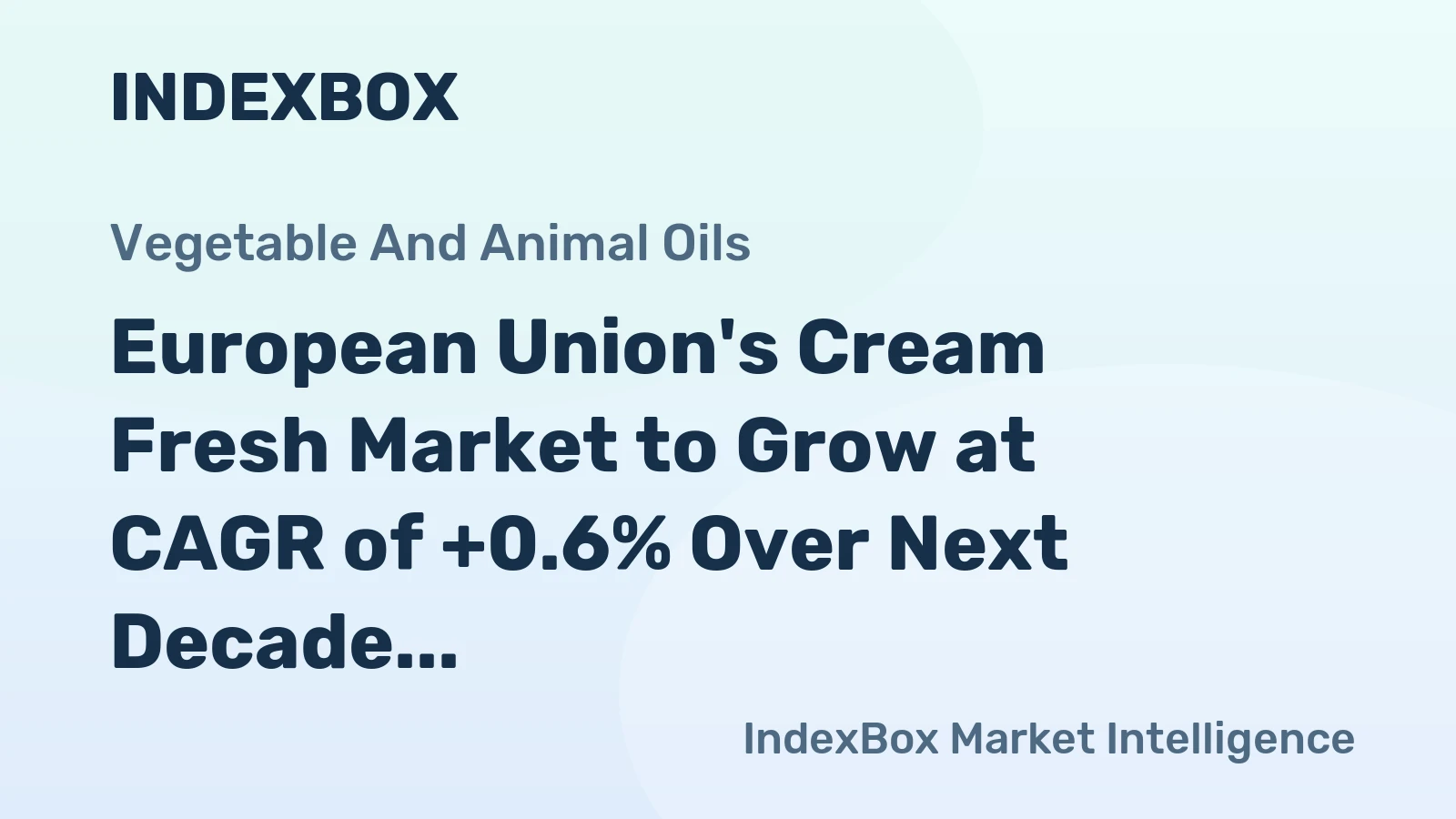 European Union's Cream Fresh Market to Grow at CAGR of +0.6% Over Next Decade, Reaching $7.3B by 2035