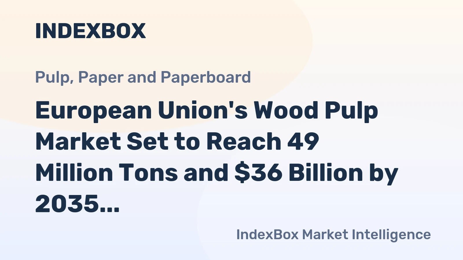 European Union's Wood Pulp Market Set to Reach 49 Million Tons and $36 Billion by 2035