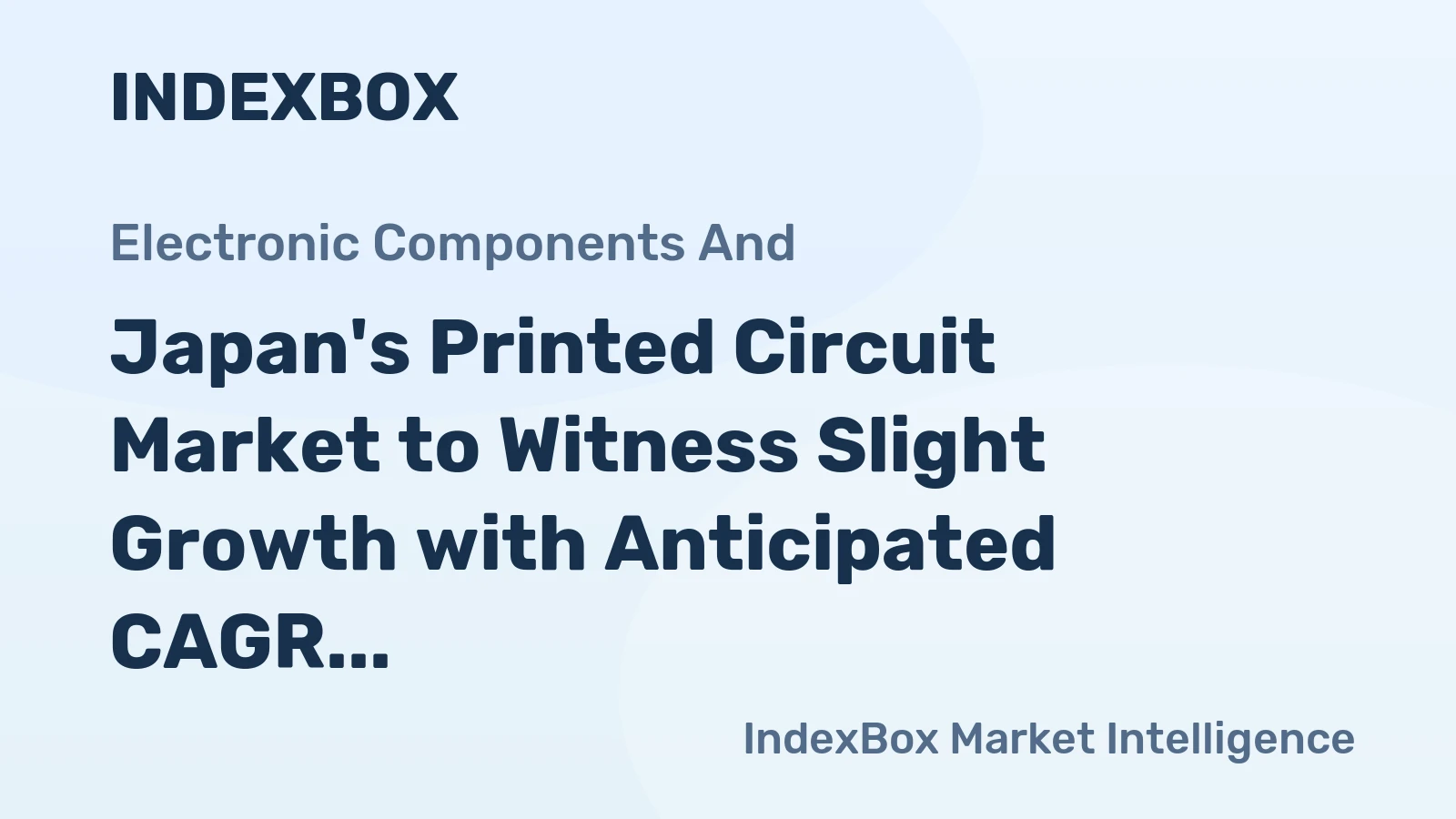 Japan's Printed Circuit Market to Witness Slight Growth with Anticipated CAGR of +1.5% from 2024 to 2035, Reaching $5.3B by 2035