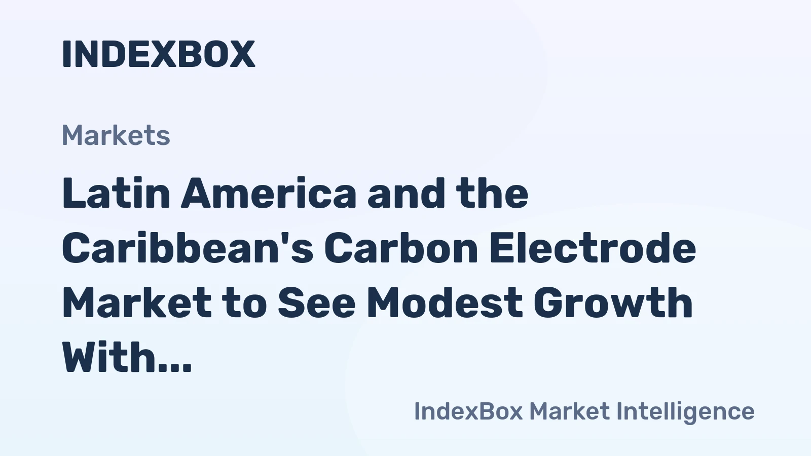 Latin America and the Caribbean's Carbon Electrode Market to See Modest Growth With a +0.9% Volume CAGR Through 2035
