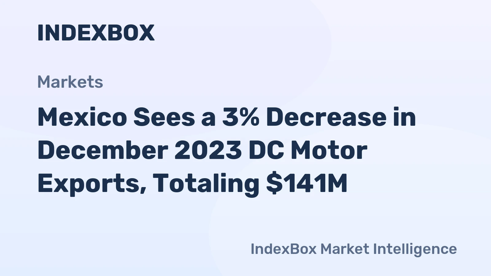 Mexico Sees a 3% Decrease in December 2023 DC Motor Exports, Totaling $141M