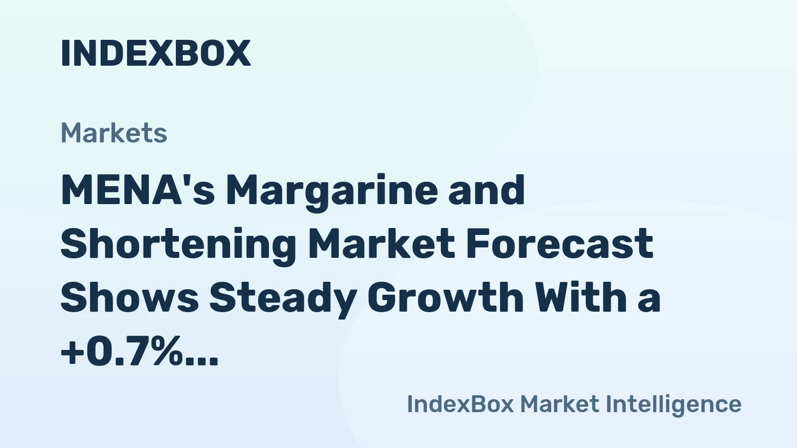 MENA's Margarine and Shortening Market Forecast Shows Steady Growth With a +0.7% Value CAGR