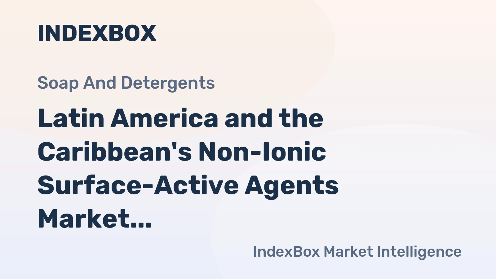 Latin America and the Caribbean's Non-Ionic Surface-Active Agents Market to Grow at +0.5% CAGR