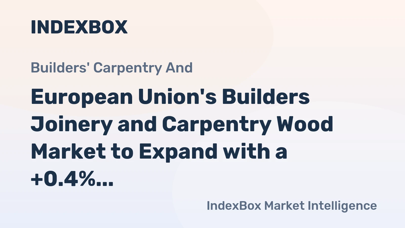 European Union's Builders Joinery and Carpentry Wood Market to Expand with a +0.4% CAGR, Reaching $28.5B by 2035
