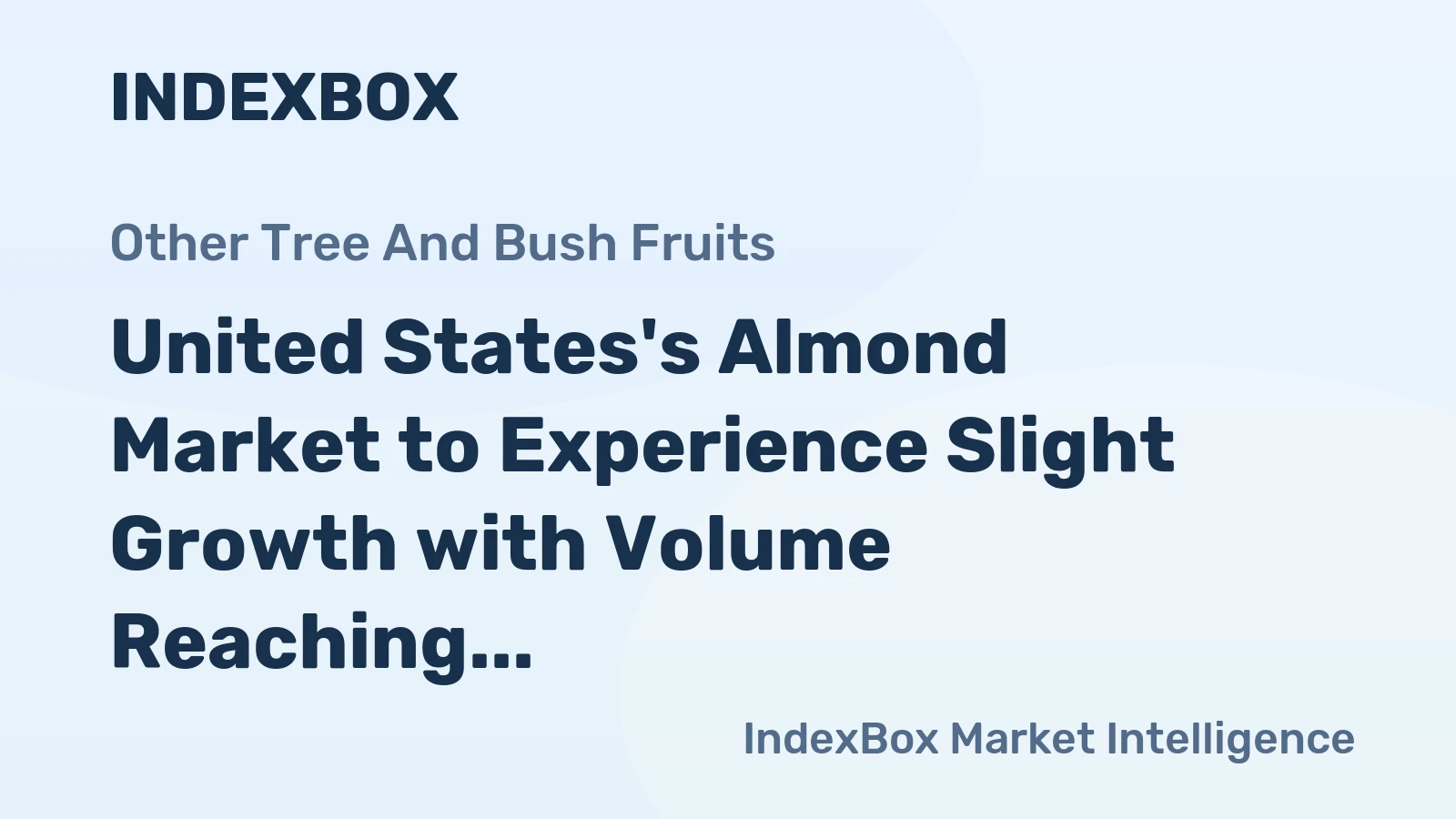 United States's Almond Market to Experience Slight Growth with Volume Reaching 1.5M Tons and Value Reaching $6.7B by 2035