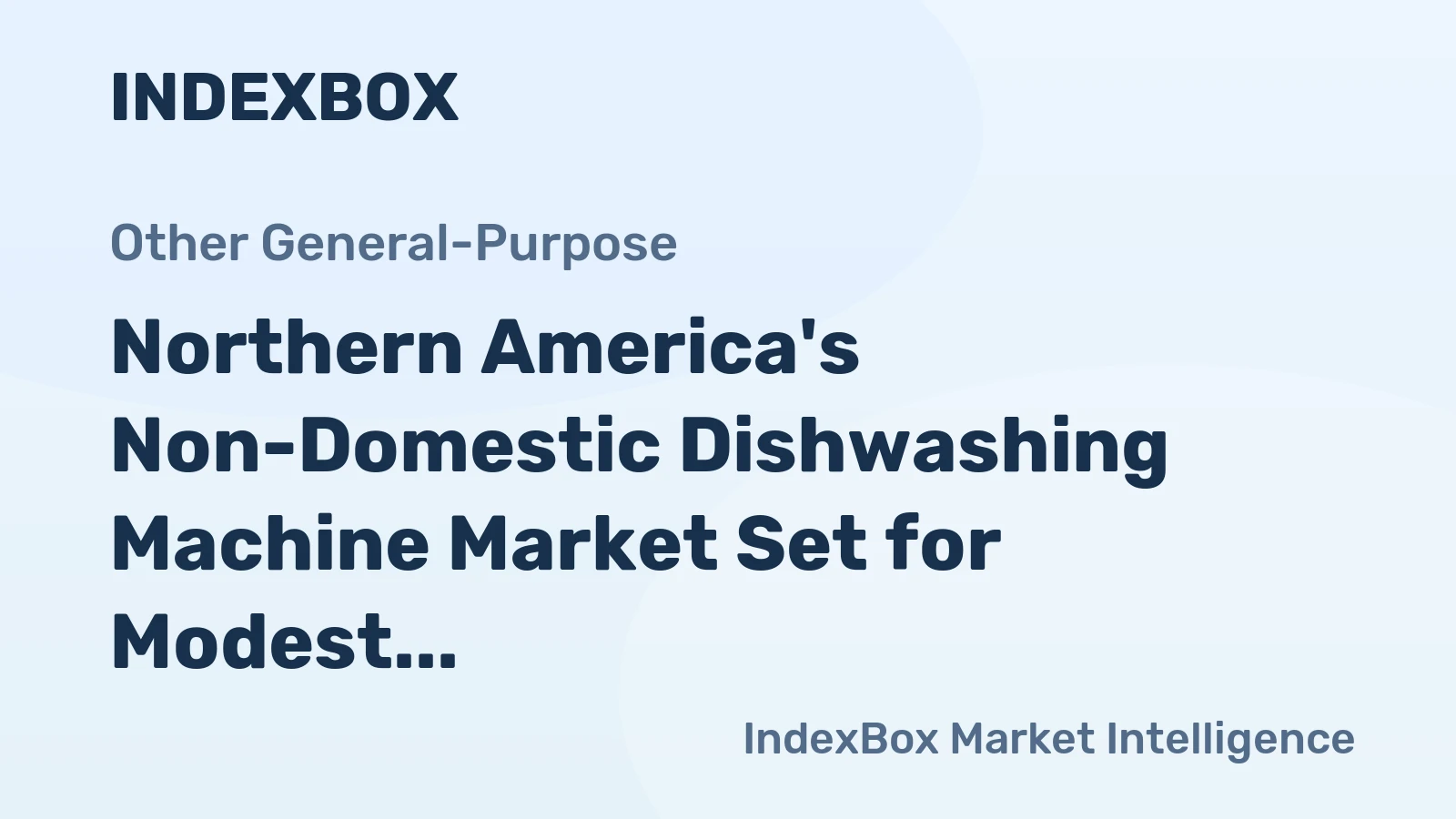 Northern America's Non-Domestic Dishwashing Machine Market Set for Modest Growth to 430K Units and $1.8B