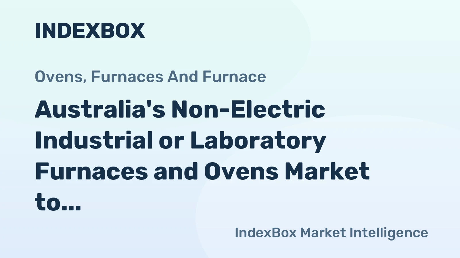 Australia's Non-Electric Industrial or Laboratory Furnaces and Ovens Market to Witness Steady Growth with CAGR +1.5%