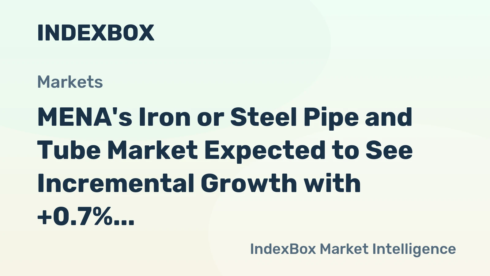 MENA's Iron or Steel Pipe and Tube Market Expected to See Incremental Growth with +0.7% CAGR