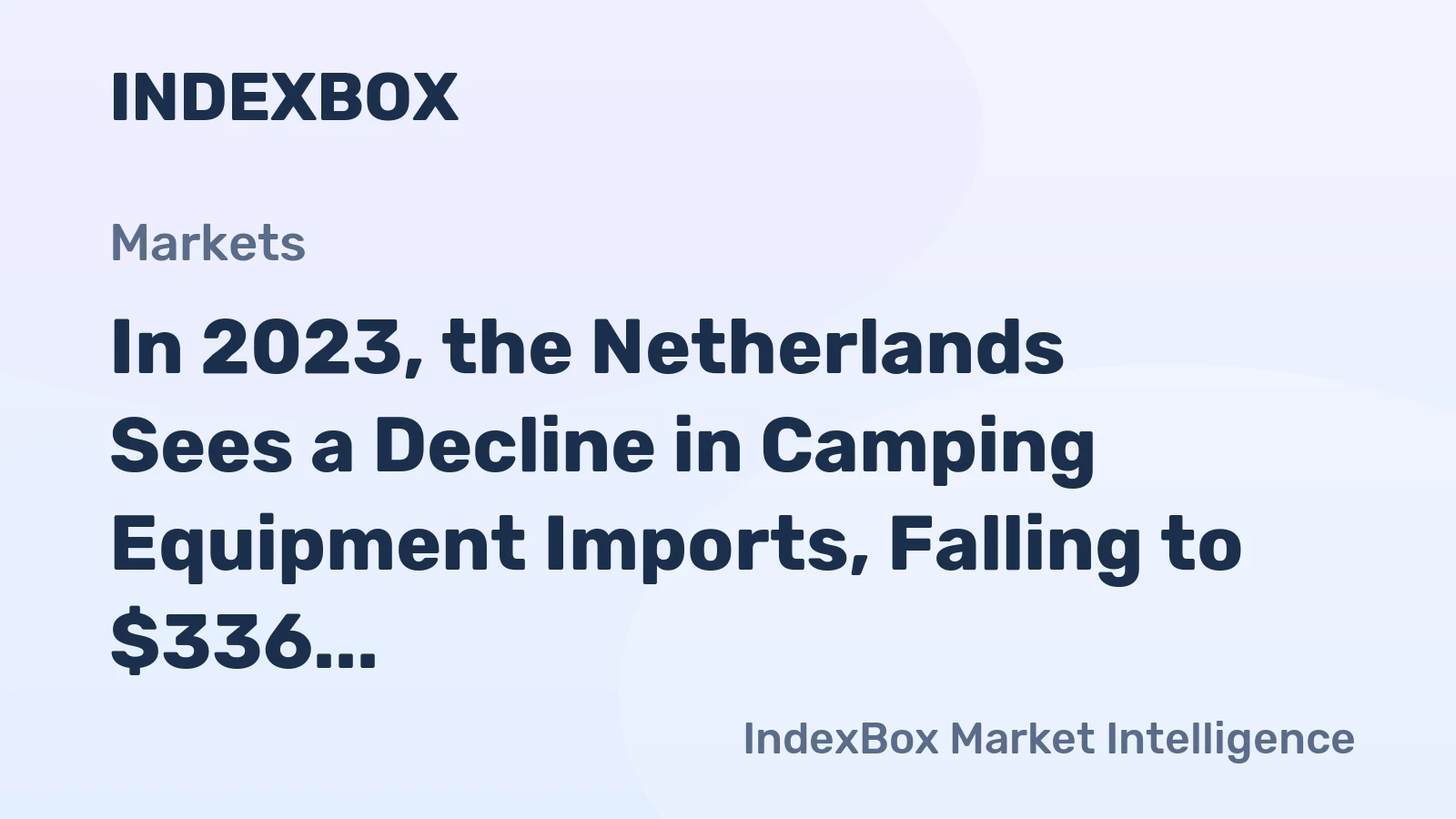 In 2023, the Netherlands Sees a Decline in Camping Equipment Imports, Falling to $336 Million