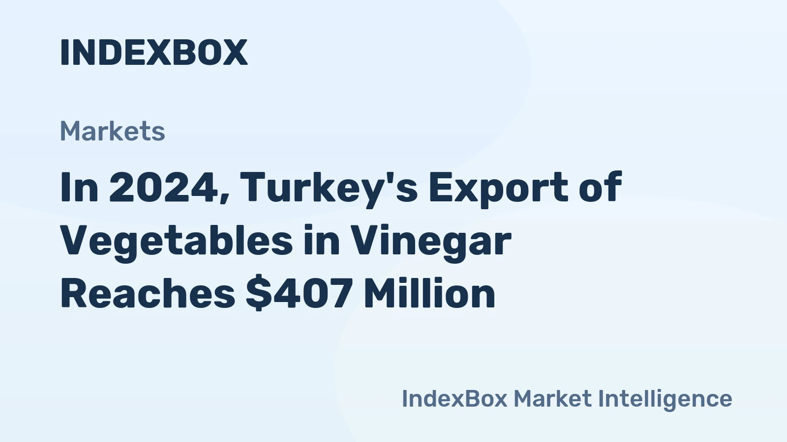 In 2024, Turkey's Export of Vegetables in Vinegar Reaches $407 Million