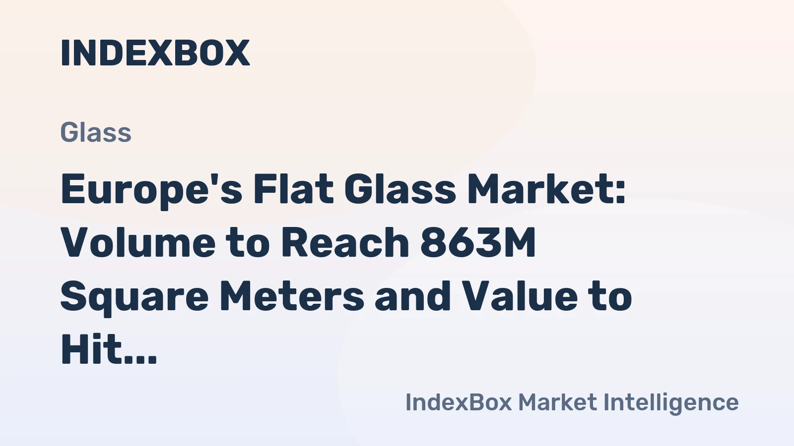 Europe's Flat Glass Market: Volume to Reach 863M Square Meters and Value to Hit $6.9B by 2035