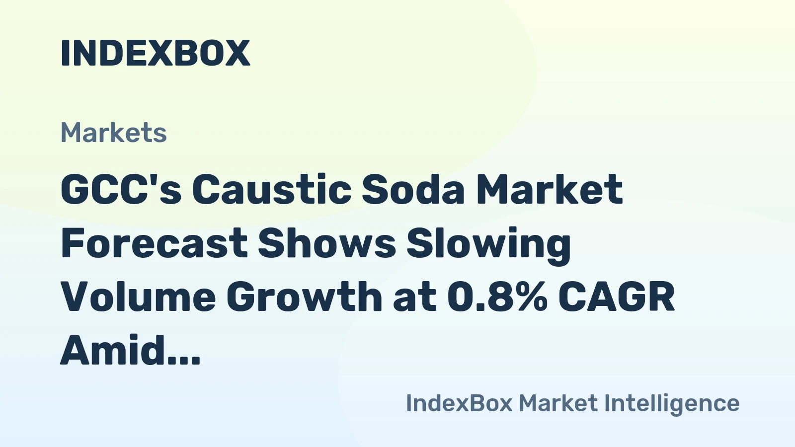 GCC's Caustic Soda Market Forecast Shows Slowing Volume Growth at 0.8% CAGR Amid Rising Value