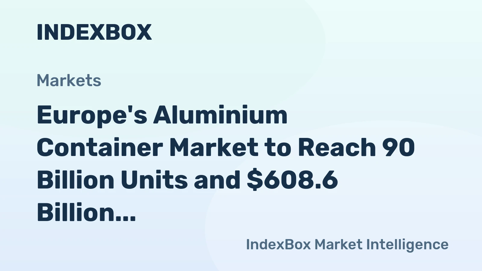 Europe's Aluminium Container Market to Reach 90 Billion Units and $608.6 Billion by 2035