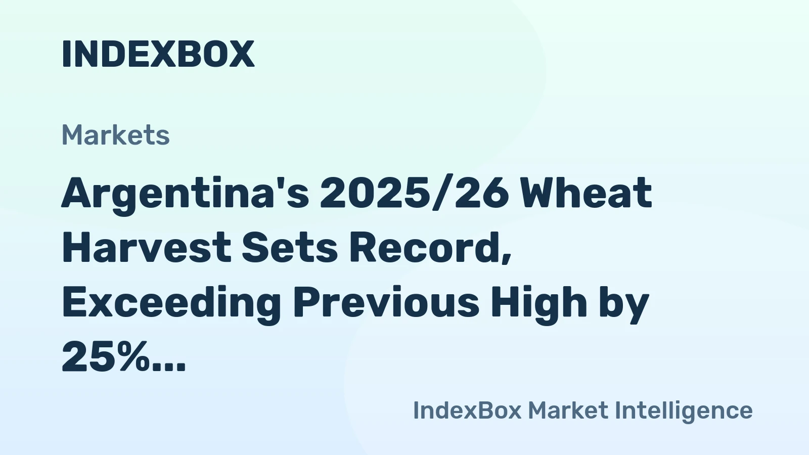 Argentina's 2025/26 Wheat Harvest Sets Record, Exceeding Previous High by 25%