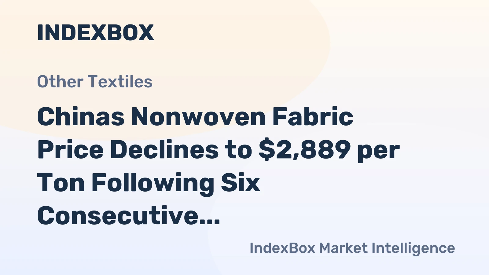 Chinas Nonwoven Fabric Price Declines to $2,889 per Ton Following Six Consecutive Months of Contraction