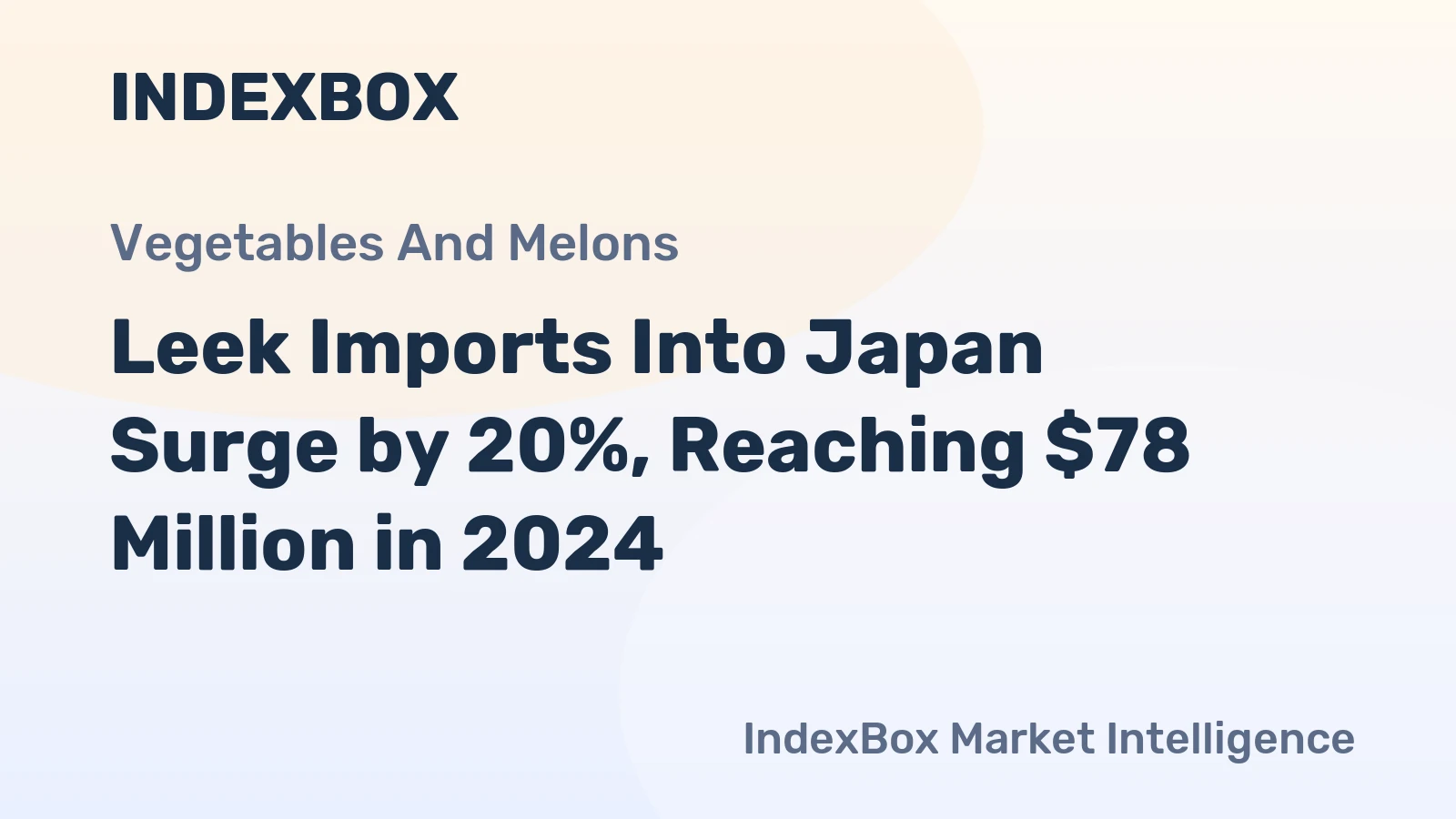 Leek Imports Into Japan Surge by 20%, Reaching $78 Million in 2024