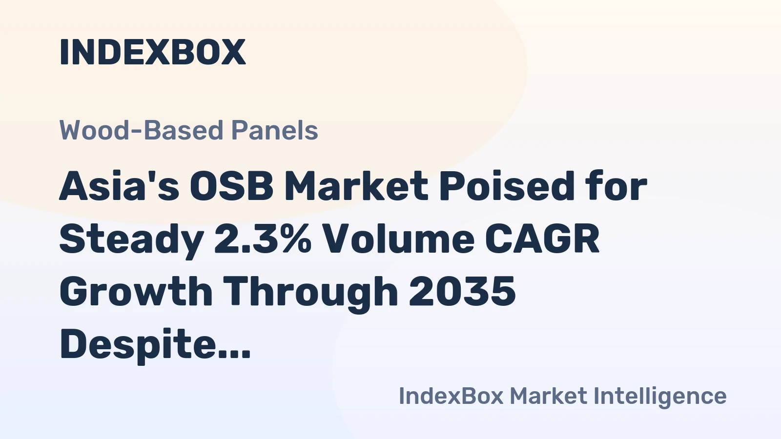 Asia's OSB Market Poised for Steady 2.3% Volume CAGR Growth Through 2035 Despite 2024 Contraction