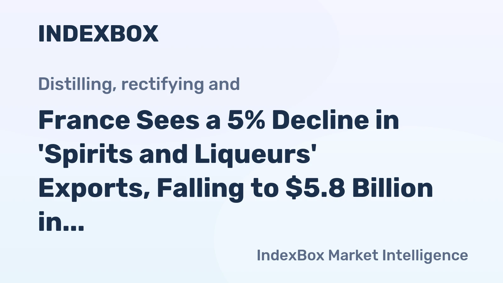France Sees a 5% Decline in 'Spirits and Liqueurs' Exports, Falling to $5.8 Billion in 2023