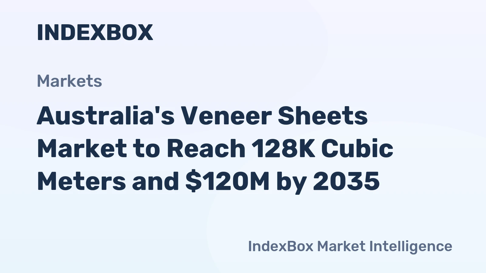 Australia's Veneer Sheets Market to Reach 128K Cubic Meters and $120M by 2035