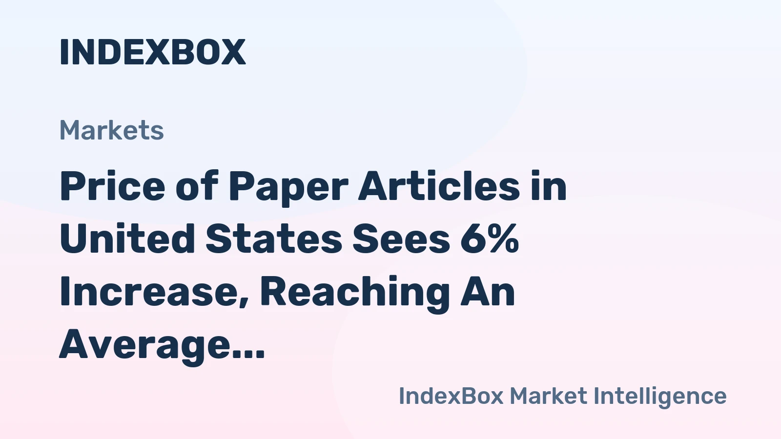 Price of Paper Articles in United States Sees 6% Increase, Reaching An Average of $4,683 per Ton