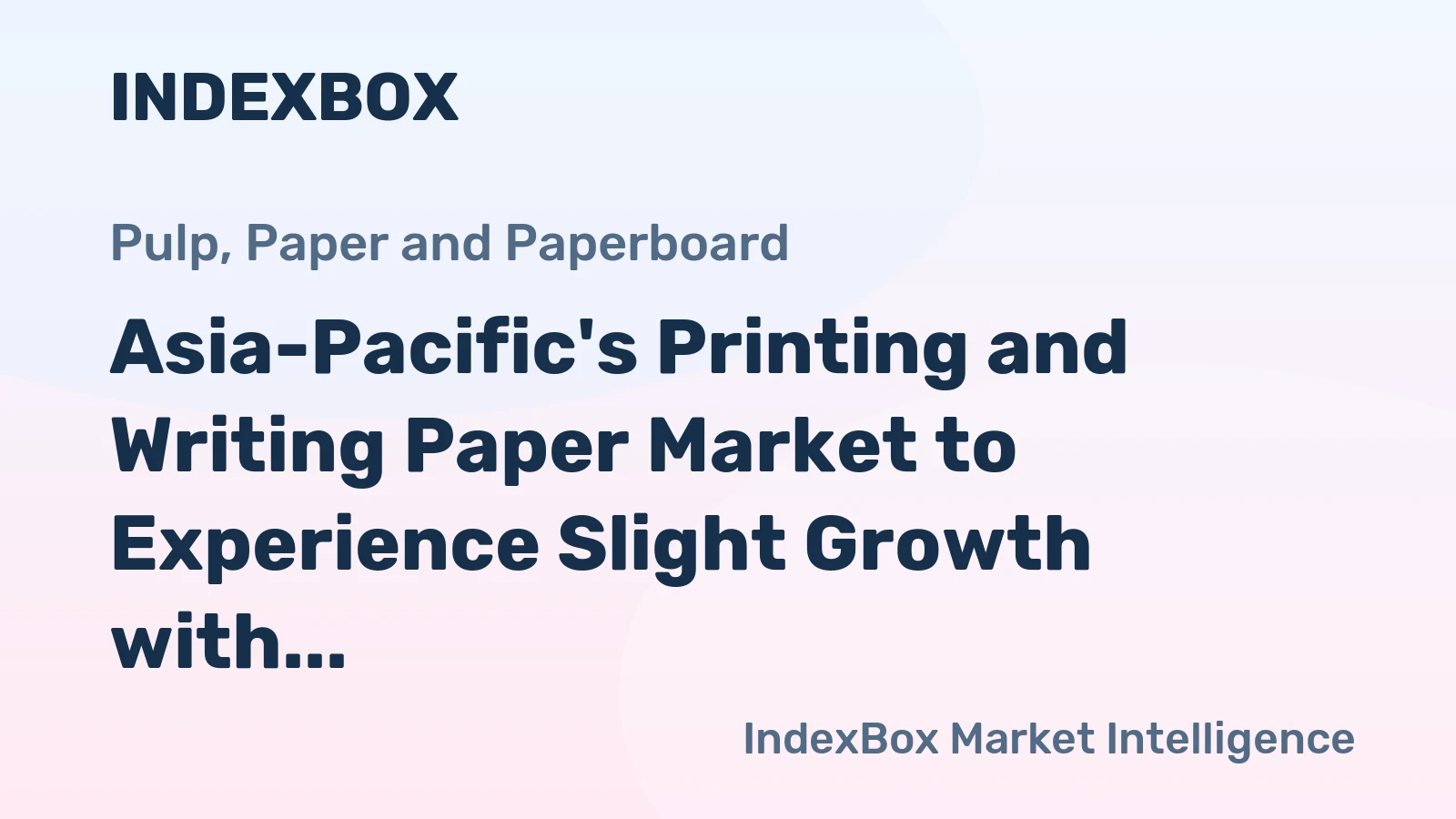 Asia-Pacific's Printing and Writing Paper Market to Experience Slight Growth with +0.4% CAGR