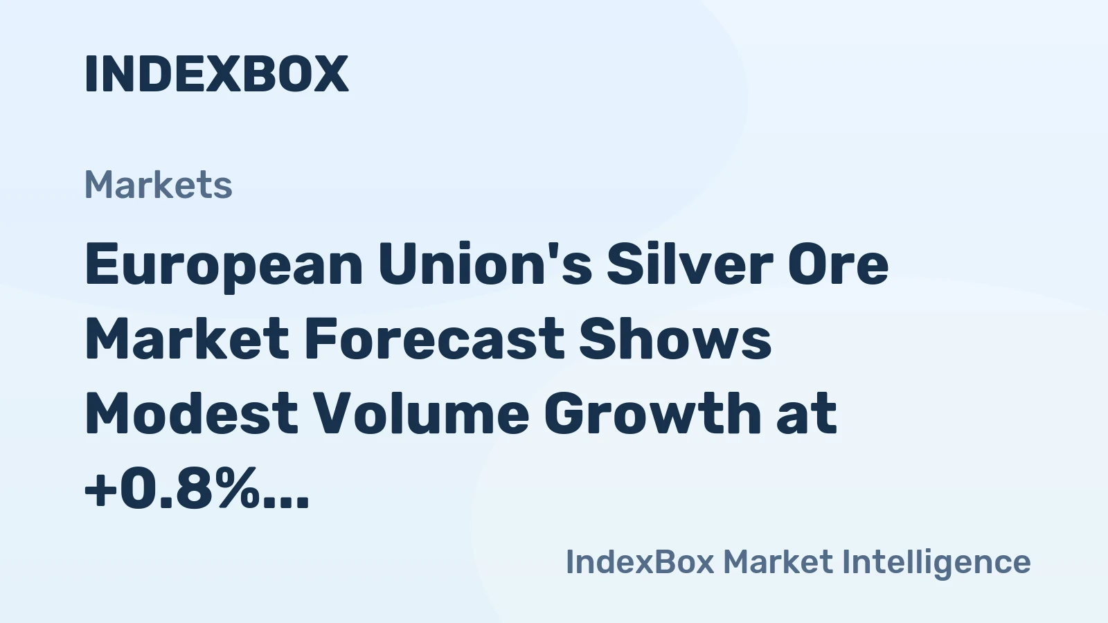 European Union's Silver Ore Market Forecast Shows Modest Volume Growth at +0.8% CAGR Amid Strong Value Appreciation
