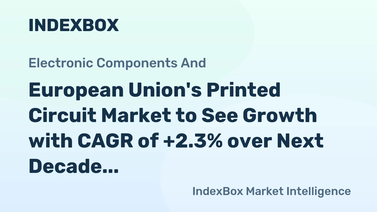 European Union's Printed Circuit Market to See Growth with CAGR of +2.3% over Next Decade