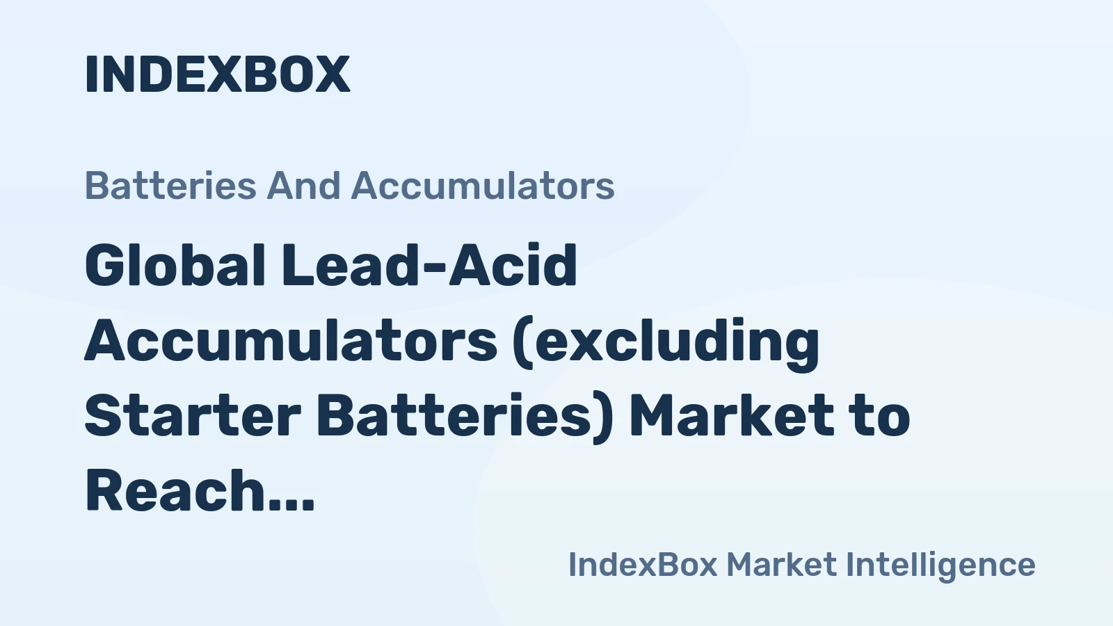 Global Lead-Acid Accumulators (excluding Starter Batteries) Market to Reach 726M Units and $31B in Value by 2035
