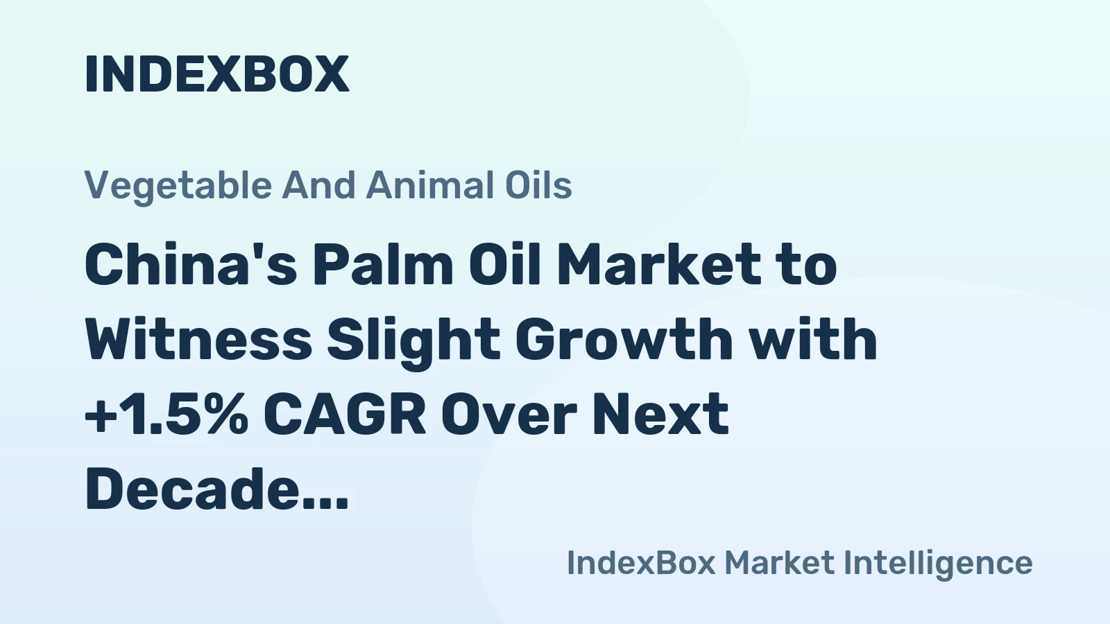 China's Palm Oil Market to Witness Slight Growth with +1.5% CAGR Over Next Decade