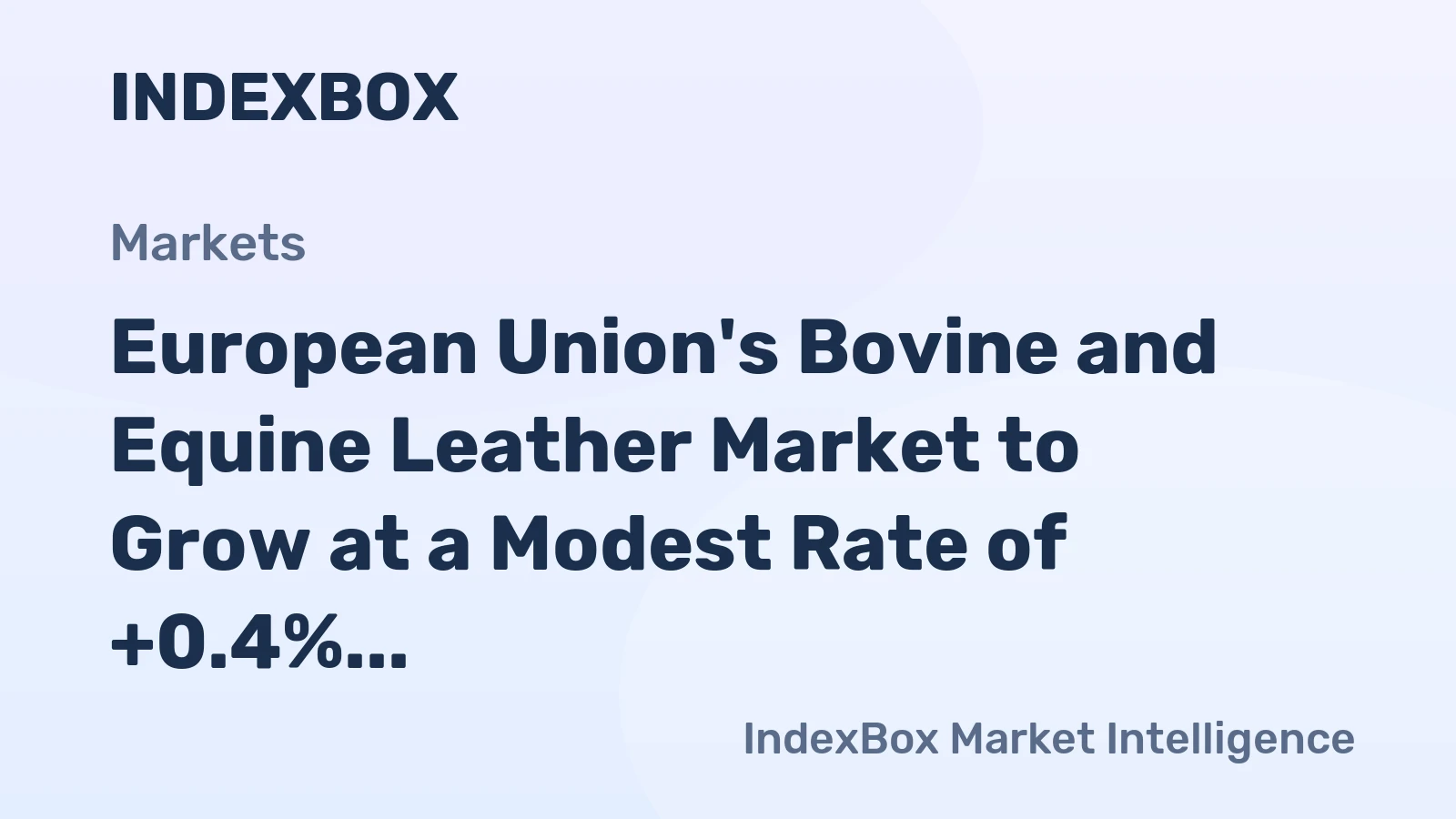 European Union's Bovine and Equine Leather Market to Grow at a Modest Rate of +0.4% CAGR by 2035