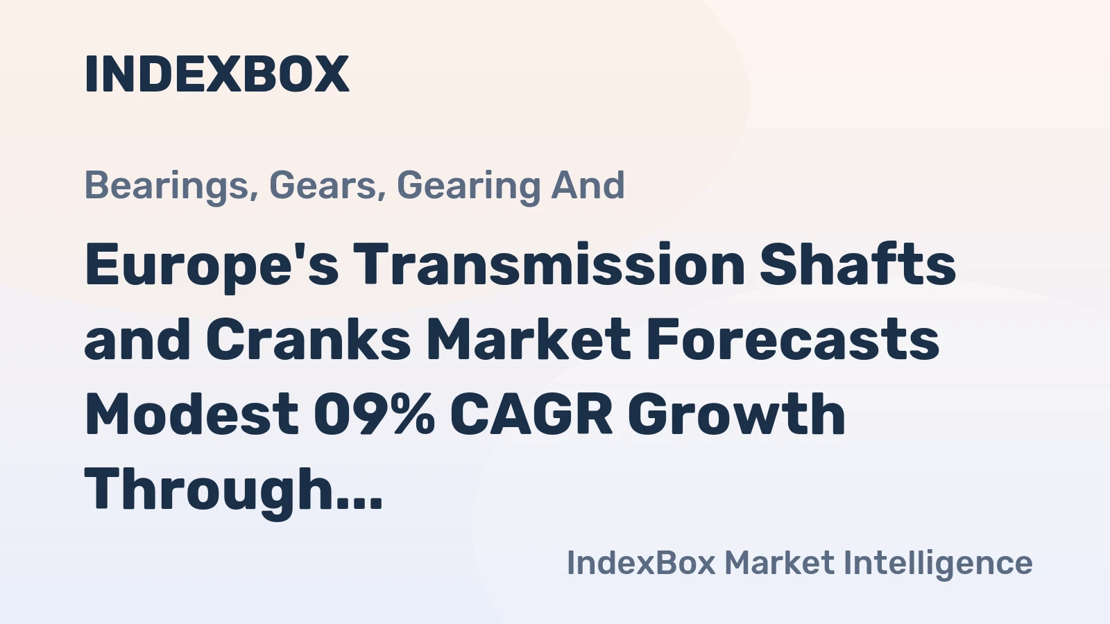 Europe's Transmission Shafts and Cranks Market Forecasts Modest 09% CAGR Growth Through 2035
