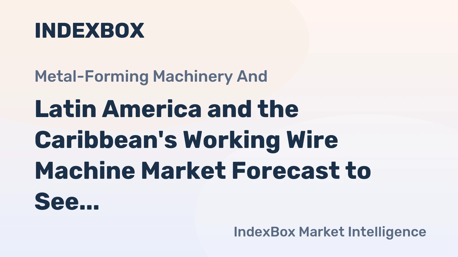 Latin America and the Caribbean's Working Wire Machine Market Forecast to See Sluggish Growth With an 0.8% CAGR