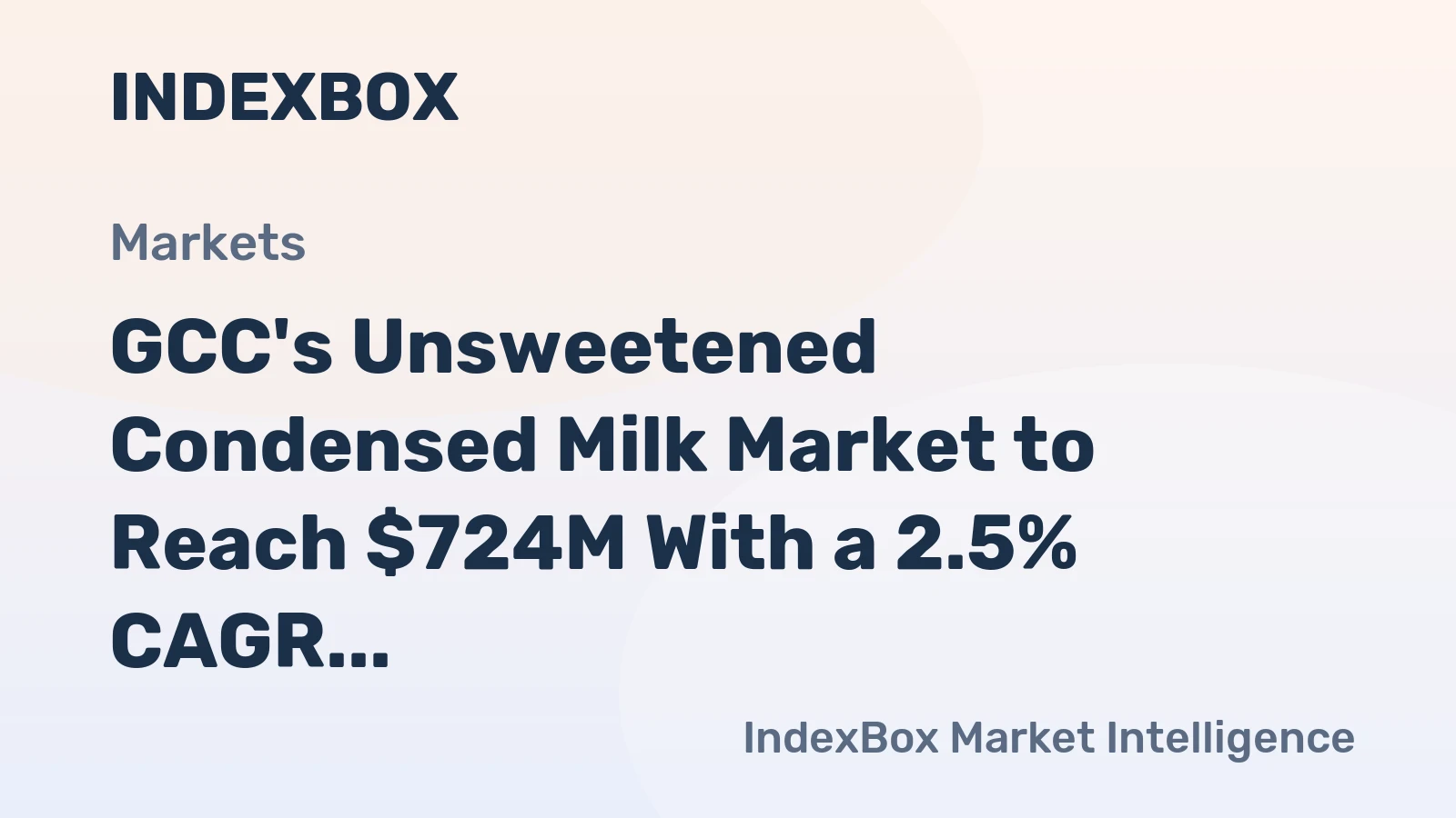 GCC's Unsweetened Condensed Milk Market to Reach $724M With a 2.5% CAGR Growth