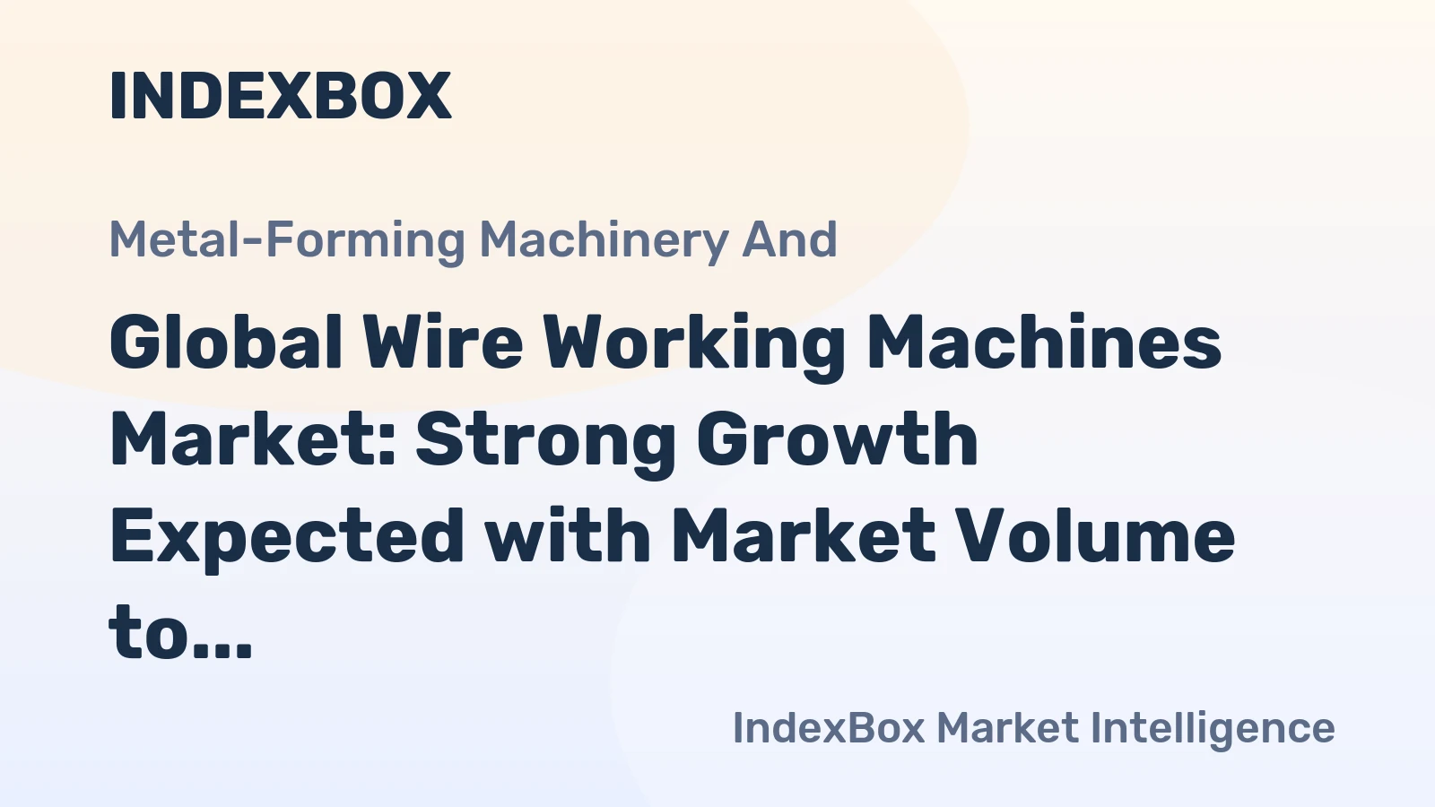 Global Wire Working Machines Market: Strong Growth Expected with Market Volume to Reach 2M Units and Market Value to Reach $16.1B by 2035