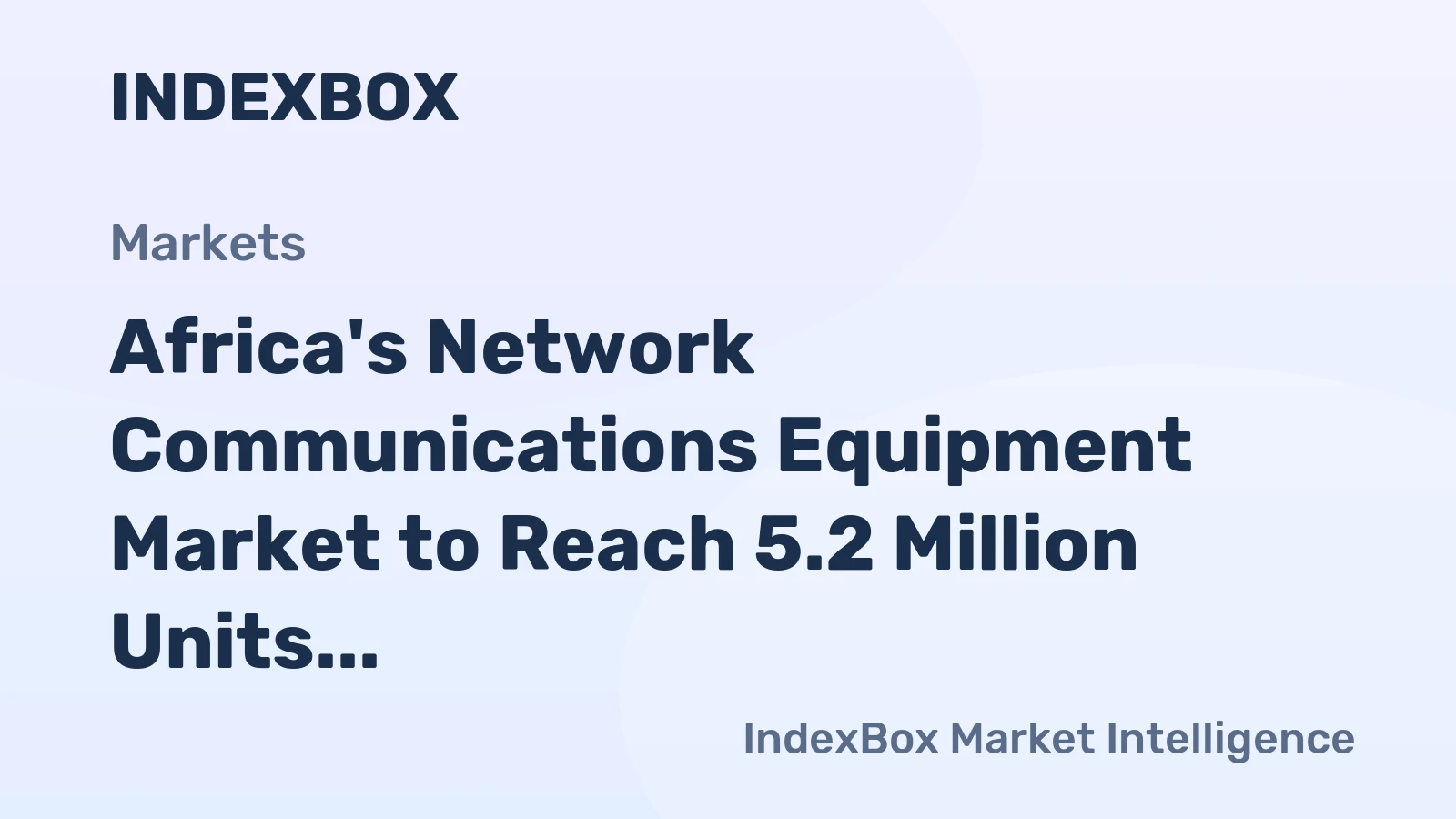 Africa's Network Communications Equipment Market to Reach 5.2 Million Units Valued at $1.1 Billion by 2035