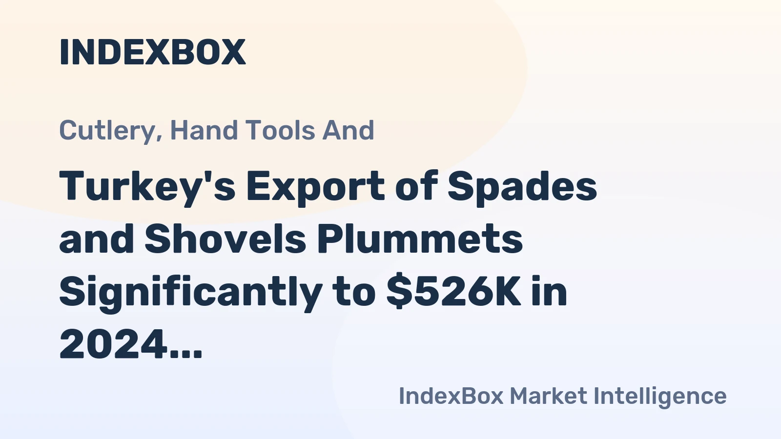 Turkey's Export of Spades and Shovels Plummets Significantly to $526K in 2024
