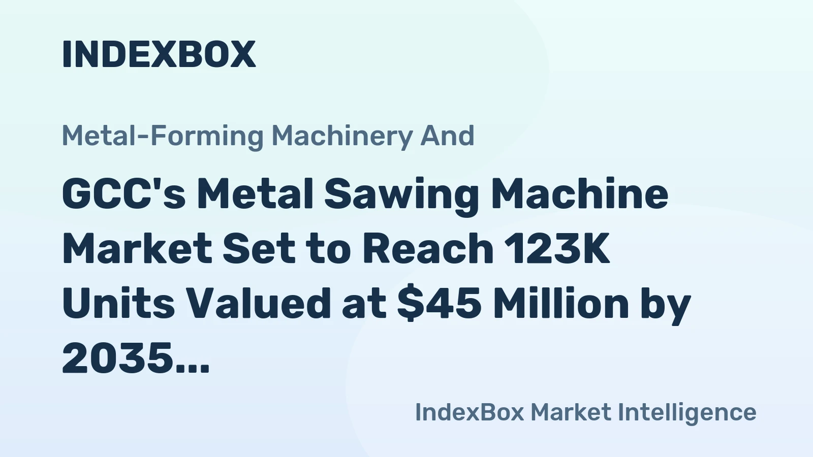 GCC's Metal Sawing Machine Market Set to Reach 123K Units Valued at $45 Million by 2035
