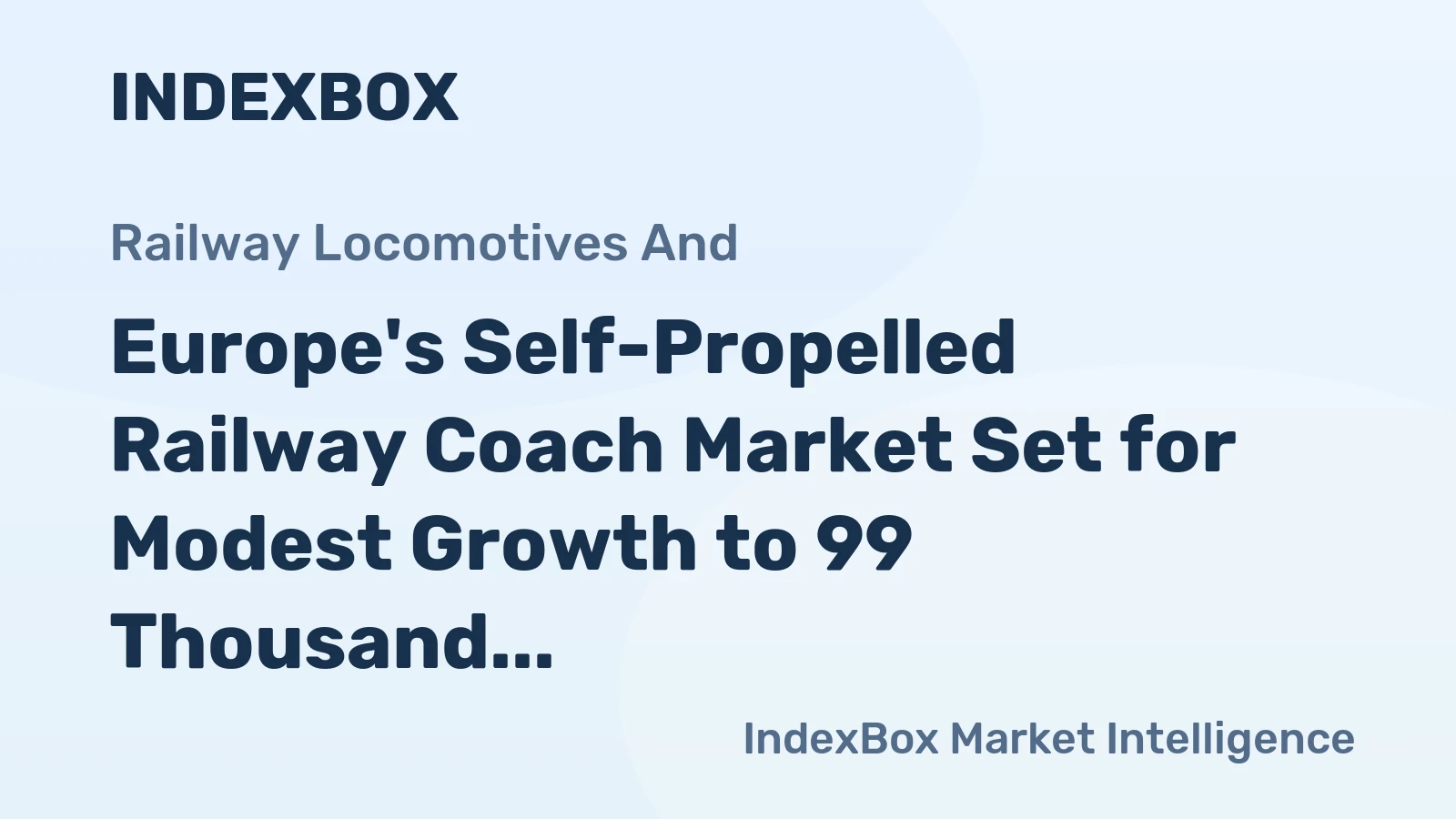 Europe's Self-Propelled Railway Coach Market Set for Modest Growth to 99 Thousand Units and $225 Billion